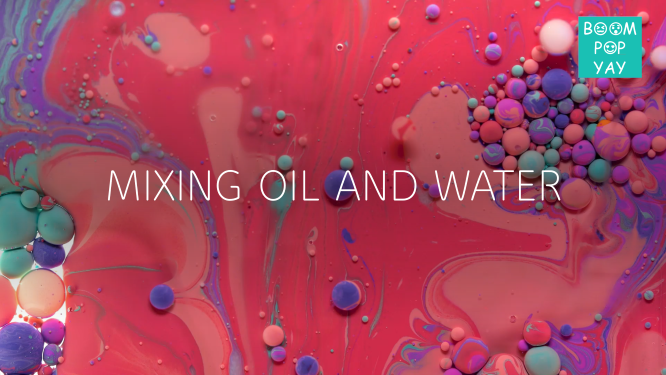 Science Experiment: Mixing Oil and Water – Boom Pop Yay